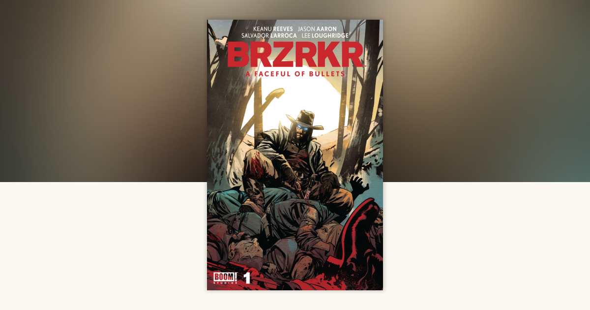BRZRKR: A Faceful of Bullets #1 by Keanu Reeves, Jason Aaron ...