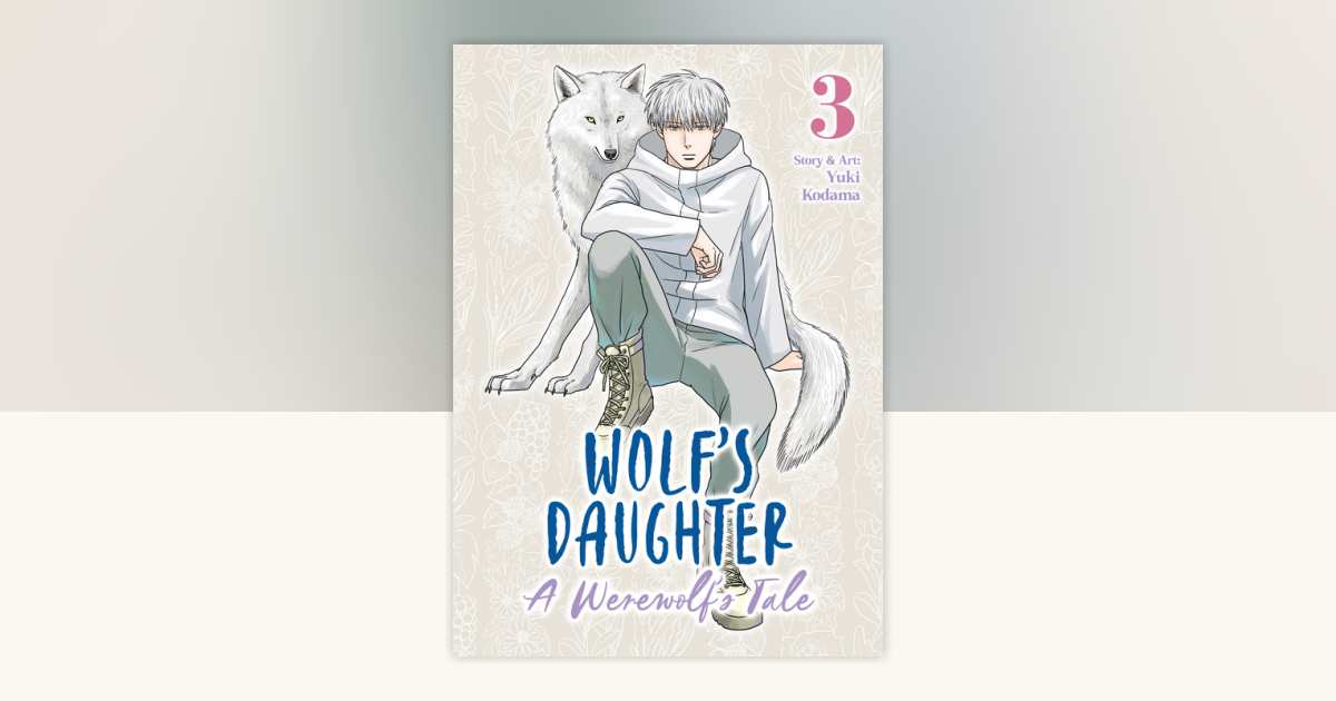 Wolf's Daughter: A Werewolf's Tale Vol. 3 by Yuki Kodama: 9798893737745 ...