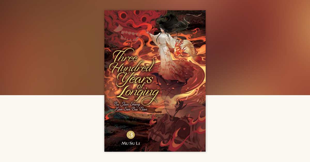 Three Hundred Years of Longing: Bu Jian Shang Xian San Bai Nian (Novel ...